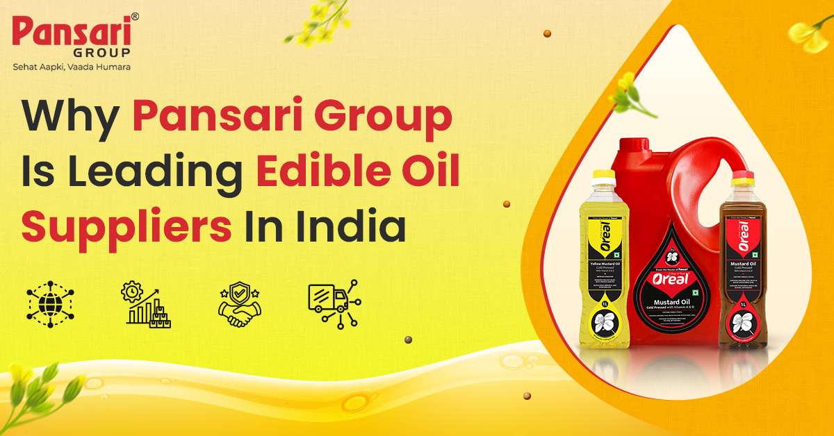 Why Pansari Group is One of the Leading Edible Oil Suppliers in India - Pansari Group