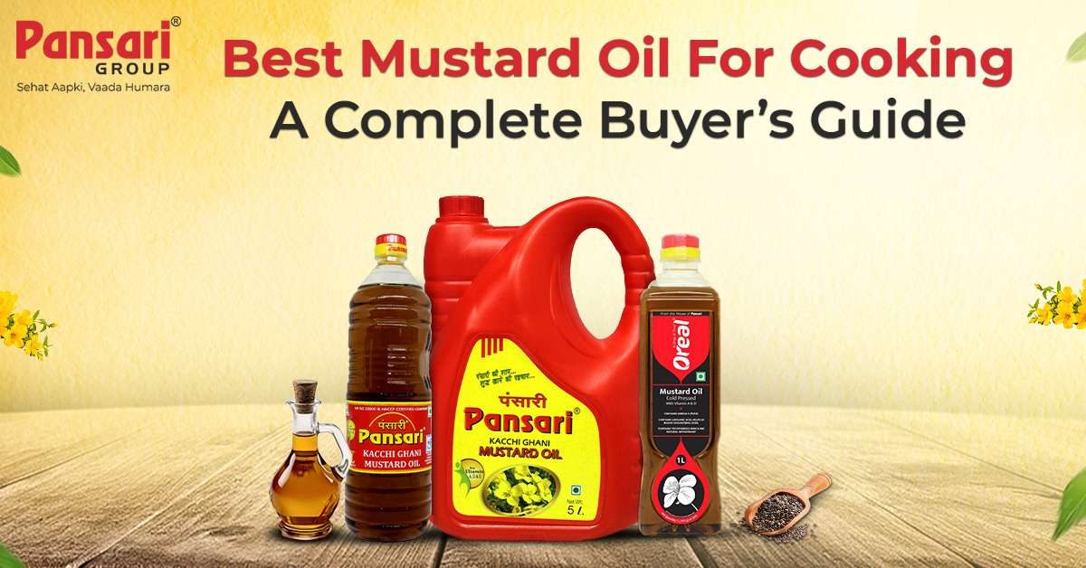 Best Mustard Oil for Cooking – A Complete Buyer’s Guide - Pansari Group